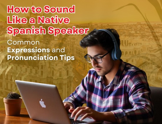 How to Sound Like a Native Spanish Speaker: Common Expressions and ...