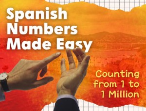 Spanish Numbers Made Easy: Counting from 1 to 1 Million – The Language ...