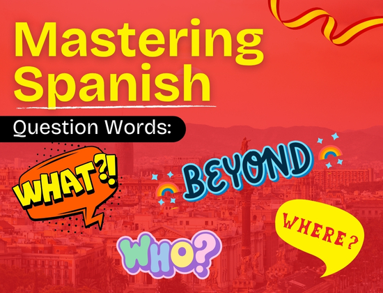 Mastering Spanish Question Words: Who, What, Where & Beyond – The ...