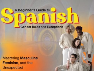 A Beginner’s Guide to Spanish Gender Rules and Exceptions: Mastering ...